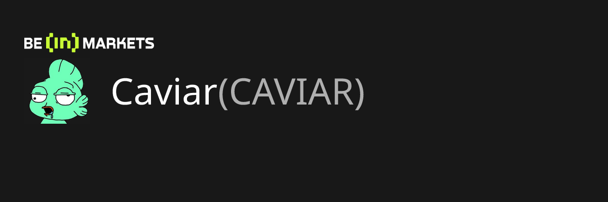 Caviar (CAVIAR-MEME) 가격, 마켓캡, 차트 및 펜더멘털 정보 - BeinCrypto Korea